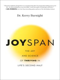 Joyspan: The Art and Science of Thriving in Life’s Second Half – Silver ...